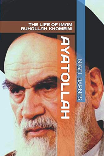 AYATOLLAH: THE LIFE OF IMAM RUHOLLAH KHOMEINI: Amazon.co.uk: BARNES ...