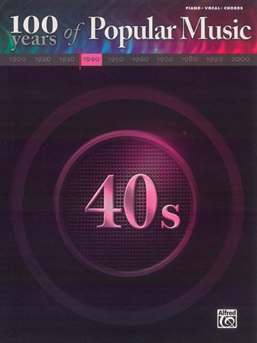100 Years of Popular Music - 40s: Piano/Vocal/Chords: Alfred Music ...