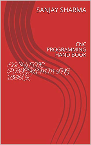 EASY CNC PROGRAMMING HAND BOOK: HMC, VMC,MULTI AXIS eBook : SHARMA ...