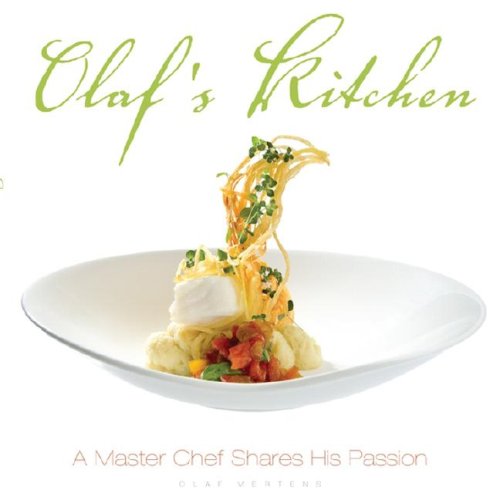 Olaf's Kitchen: A Master Chef Shares His Passion : Mertens, Olaf ...