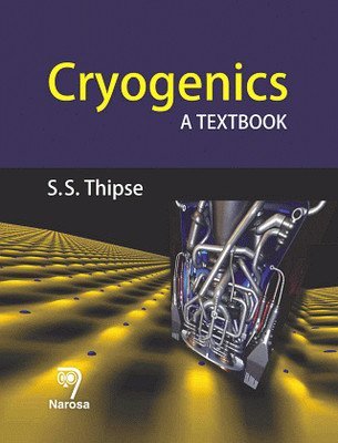 Narosa Publishing House Pvt. Ltd. Cryogenics a Textbook: S.S. Thipse ...