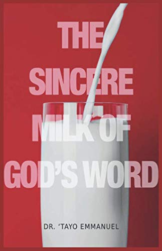 The Sincere Milk of God's Word: Emmanuel, Dr. 'Tayo: 9781670420121 ...