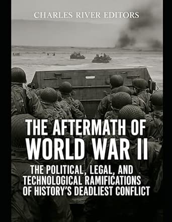 The Aftermath of World War II: The Political, Legal, and Technological ...