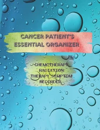 Cancer Patients Essential Organizer: Chemotherapy and radiation therapy ...