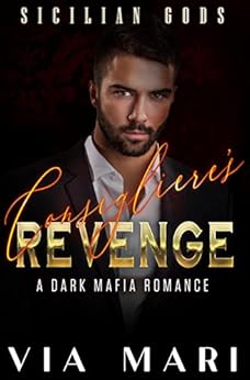 Consigliere's Revenge: Dark Mafia Romance (Sicilian Gods Book 3) - Kindle edition by Mari, Via ...