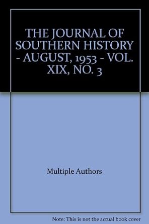 THE JOURNAL OF SOUTHERN HISTORY - AUGUST, 1953 - VOL. XIX, NO. 3 ...