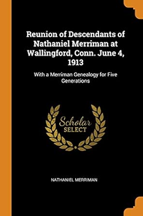 Reunion of Descendants of Nathaniel Merriman at Wallingford, Conn. June ...