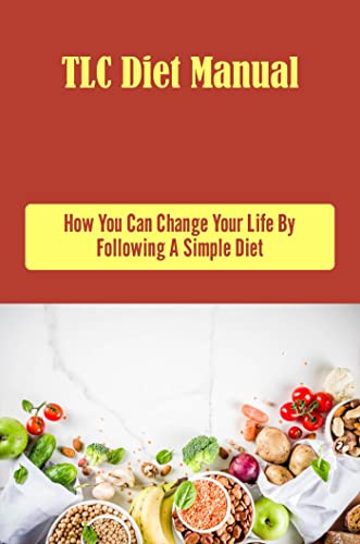 TLC Diet Manual: How You Can Change Your Life By Following A Simple ...