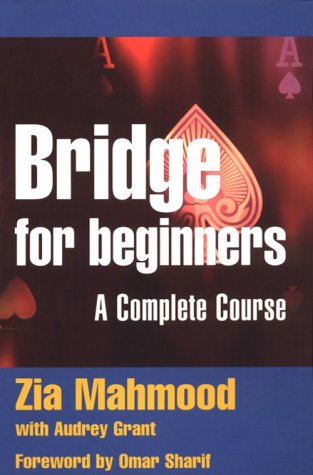 Bridge for Beginners: A Complete Course: Mahmood, Zia, Grant, Audrey ...