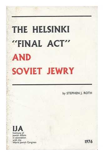 The Helsinki ""Final Act"" and Soviet Jewry / by Stephen J. Roth: Roth ...