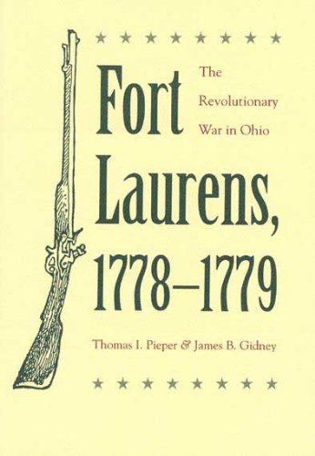 Fort Laurens, 1778-1779: The Revolutionary War in Ohio: Gidney, James B ...