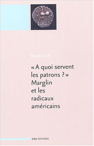 "À quoi servent les patrons ?" Marglin et les radicaux américains ...