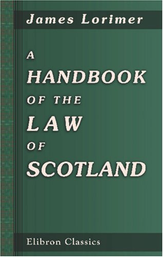 A Handbook of the Law of Scotland: Lorimer, James: 9780543967336 ...