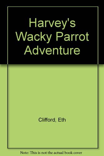 Harvey's Wacky Parrot Adventure: Clifford, Eth: 9780395533529: Amazon ...
