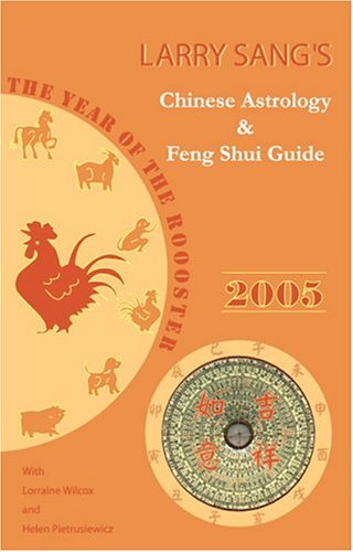 Larry Sang's Chinese Astrology & Feng Shui Guide 2005: The Year of the ...