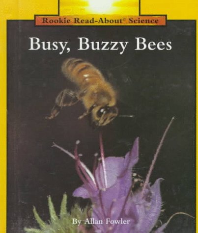 Busy, Buzzy Bees (Rookie Read-About Science): Fowler, Allan ...