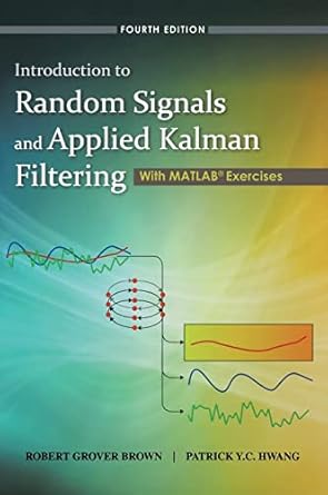 Introduction to Random Signals and Applied Kalman Filtering: With ...
