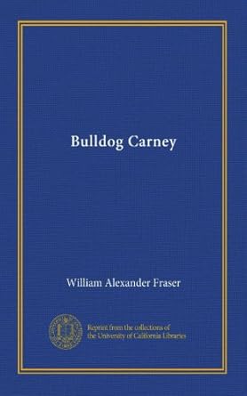 Bulldog Carney: Fraser, William Alexander: Amazon.com: Books