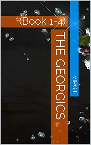 The Georgics: (Book 1-4) - Kindle edition by Virgil. Literature ...