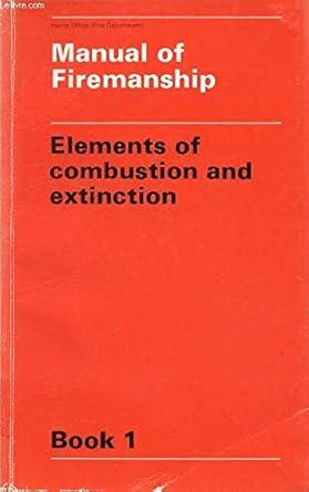 Manual of firemanship: A survey of the science of fire-fighting (Bk. 1 ...