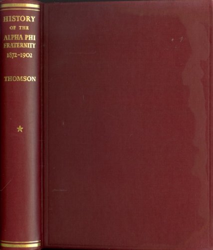 HIstory of the Alpha Phi Fraternity From the Founding in 1872 Through ...