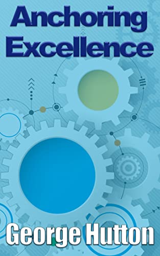 Amazon.com: Anchoring Excellence: Deliberately Create And Leverage ...