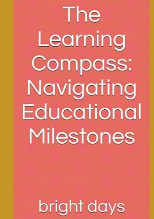 The Learning Compass: Navigating Educational Milestones : days, bright ...