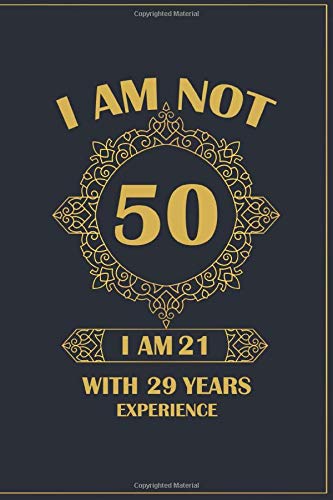 Amazon.com: I am not 50 I am 21 with 29 years Experience: A Great 50th ...