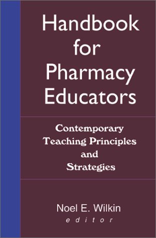 Handbook for Pharmacy Educators: Contemporary Teaching Principles and ...