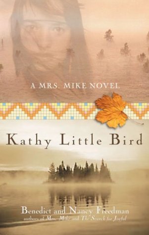Kathy Little Bird : A Mrs. Mike Novel: Freedman, Benedict, Freedman ...