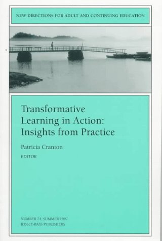Transformative Learning in Action: Insights from Practice (J-B ACE ...