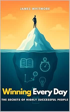 Winning Every Day: The Secrets of Highly Successful People eBook ...