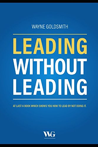 Leading Without Leading: At Last A Book Which Shows You How to Lead by ...