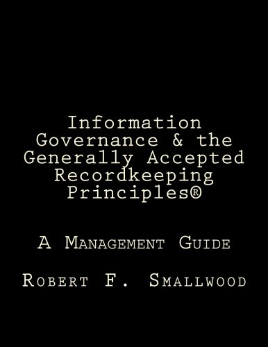 Information Governance and the Generally Accepted Recordkeeping ...