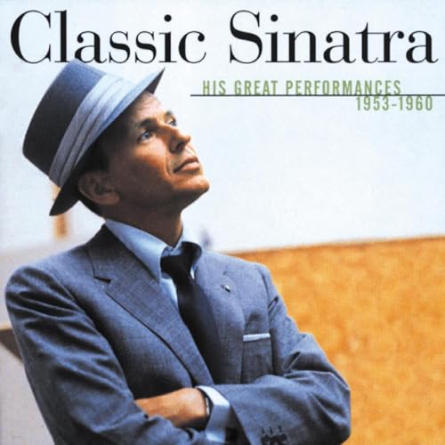 Play Classic Sinatra - His Great Performances 1953-1960 by Frank ...