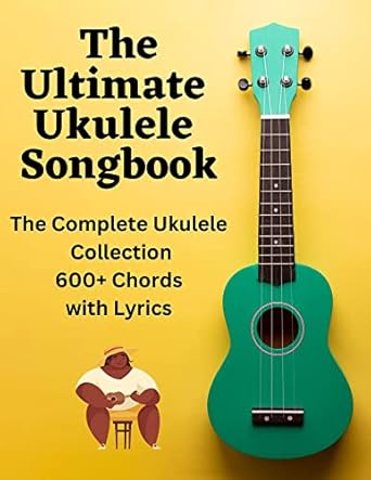 The Ultimate Ukulele Songbook: The Complete Ukulele Collection 600 ...