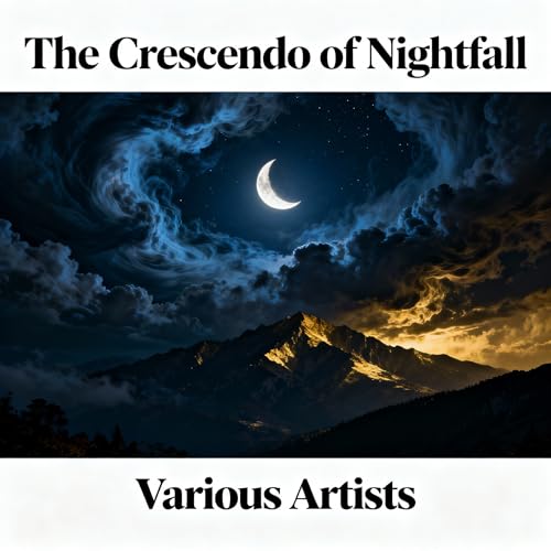 The Crescendo of Nightfall by VARIOUS ARTISTS on Amazon Music Unlimited