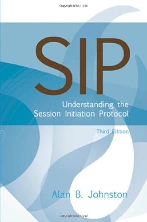Sip: Understanding the Session Initiation Protocol (Artech House Telecommunications Library ...
