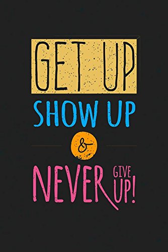 PosterGully Poster - Get Up Show Up & Never Give Up Motivational Wall ...