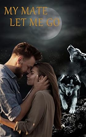 My Mate, Let Me Go (WereWolf) eBook : Espinoza, Emma: Amazon.co.uk ...