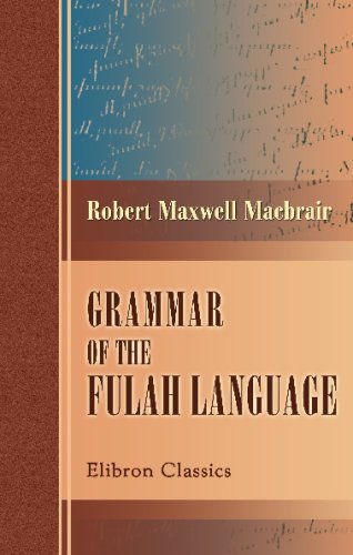 Grammar of the Fulah Language: Macbrair, Robert Maxwell: 9781402140501 ...
