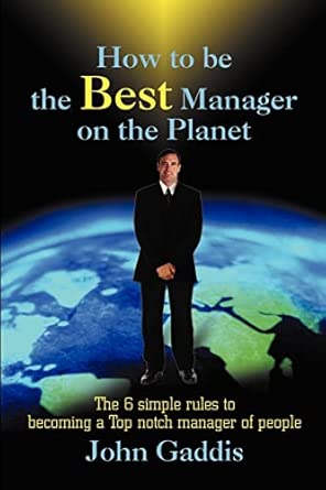 How to Be the Best Manager on the Planet: The 6 Simple Rules to ...
