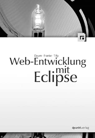 Web-Entwicklung mit Eclipse : Daum, Berthold, Franke, Stefan, Tilly, Marcel: Amazon.de: Bücher
