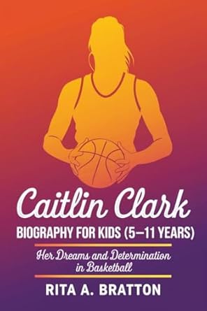 Caitlin Clark biography for kids (5-11 years): Her Dreams and ...
