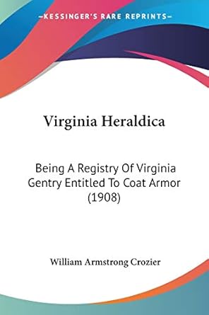 Virginia Heraldica: Being A Registry Of Virginia Gentry Entitled To ...