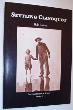 Settling Clayoquot (Sound heritage series): Bossin, Bob: 9780771882739 ...