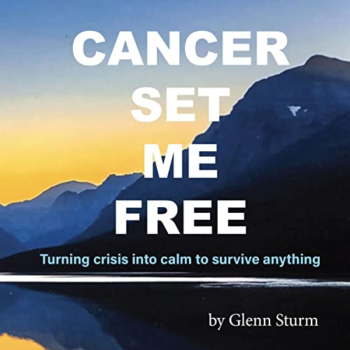 Amazon.com: Cancer Set Me Free (Audible Audio Edition): Glenn Sturm ...