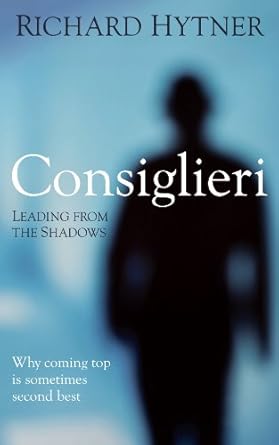 Consiglieri: Leading from the Shadows: Amazon.co.uk: Hytner, Richard ...