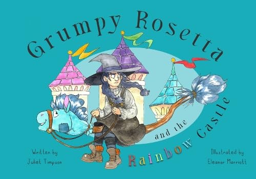 Grumpy Rosetta and the Rainbow Castle: 01 (Grumpy Rosetta Books ...