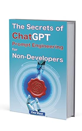 Amazon.com: The Secrets of ChatGPT Prompt Engineering for Non ...